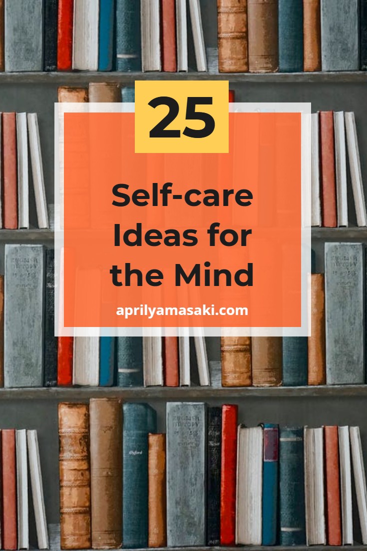 25 Self-care Ideas for the Mind: for intellectual and mental health ...