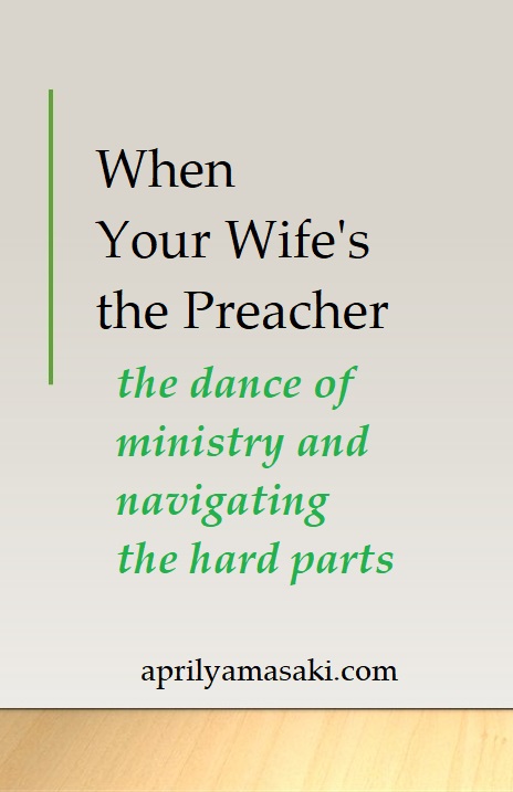 When Your Wife’s the Preacher – April Yamasaki